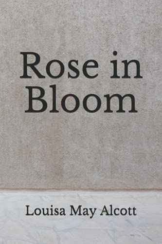 Rose in Bloom: (Aberdeen Classics Collection) by Louisa May Alcott ...