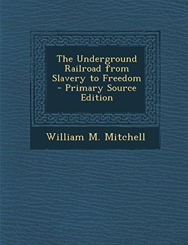 The Underground Railroad from Slavery to Freedom - Primary Source ...