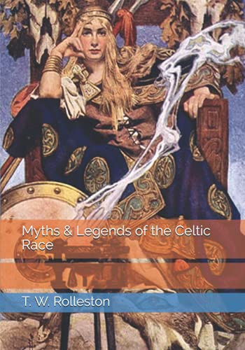 Myths & Legends of the Celtic Race by T.W. Rolleston | Goodreads