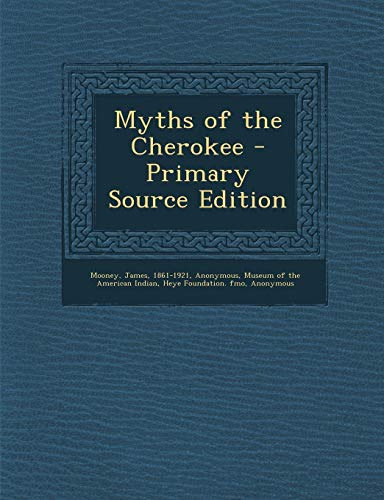 Myths of the Cherokee by James Mooney | Goodreads