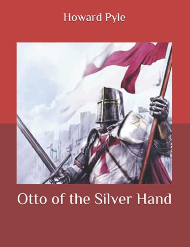 Otto of the Silver Hand: Newly edited version, Original text and ...