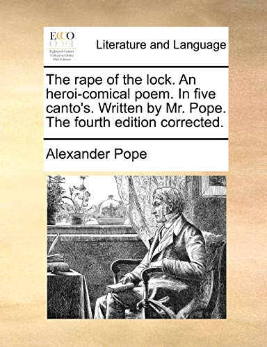 The rape of the lock. An heroi-comical poem. In five canto's. Written ...