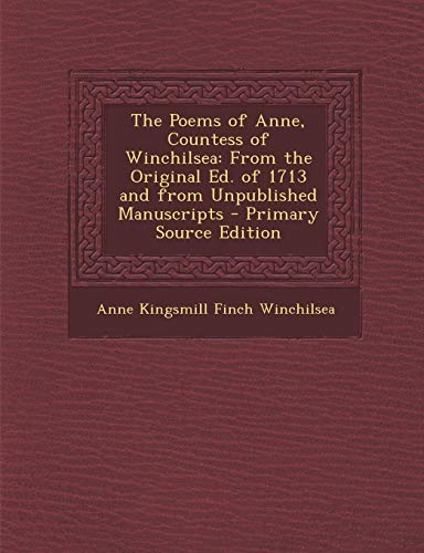 Poems of Anne, Countess of Winchilsea: From the Original Ed. of 1713 ...
