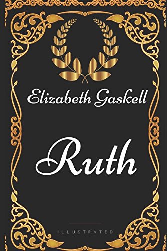 Ruth: By Elizabeth Gaskell - Illustrated by Elizabeth Gaskell | Goodreads