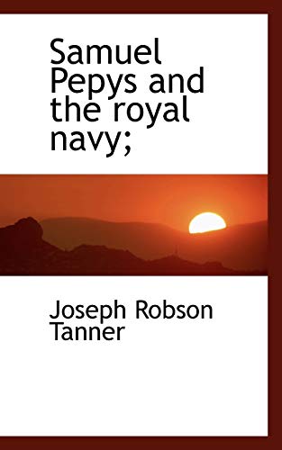 Samuel Pepys and the Royal Navy; by Joseph Robson Tanner | Goodreads
