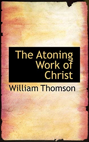 The Atoning Work of Christ by William Thomson | Goodreads