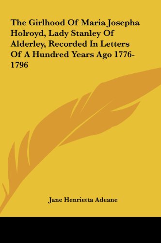 The Girlhood Of Maria Josepha Holroyd, Lady Stanley Of Alderley ...