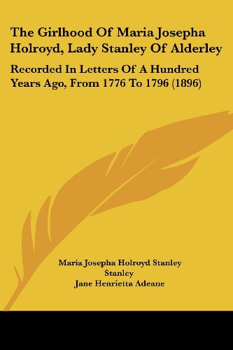 The Girlhood Of Maria Josepha Holroyd, Lady Stanley Of Alderley ...
