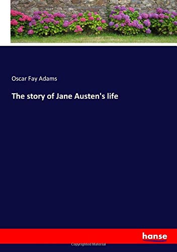 The story of Jane Austen's life by Oscar Fay Adams | Goodreads