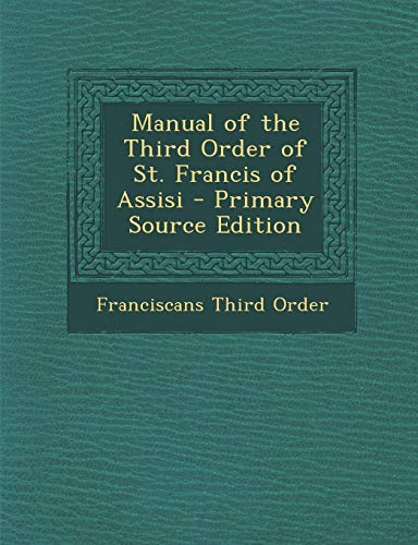 Manual of the Third Order of St. Francis of Assisi by Franciscans Third ...