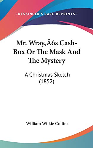 Mr. Wray’s Cash-Box Or The Mask And The Mystery: A Christmas Sketch by ...