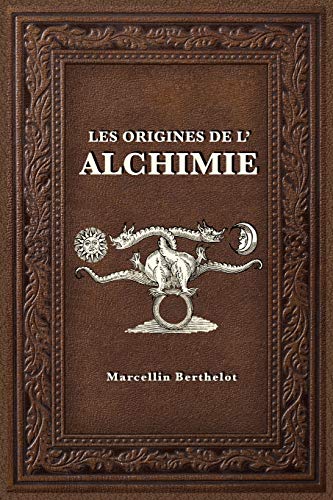 Les Origines de l'Alchimie (French Edition) by Marcellin Berthelot ...