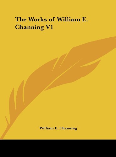 The Works of William E. Channing V1 by William Ellery Channing | Goodreads