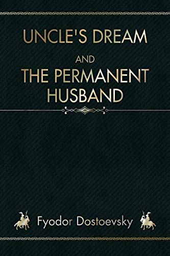 Uncle's Dream And The Permanent Husband by Fyodor Dostoevsky | Goodreads