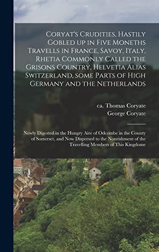 Coryat's Crudities, Hastily Gobled up in Five Moneths Travells in ...