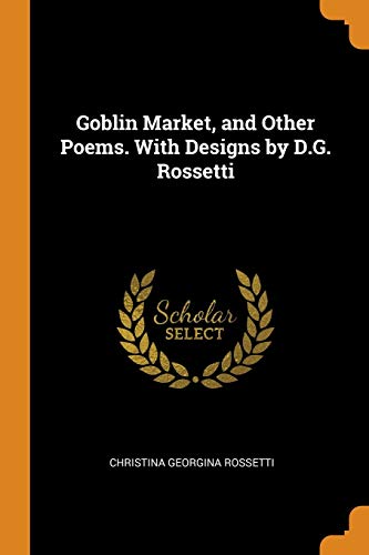 Goblin Market, and Other Poems. With Designs by D.G. Rossetti by ...