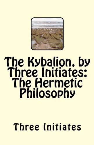 The Kybalion, by Three Initiates: The Hermetic Philosophy by Three ...