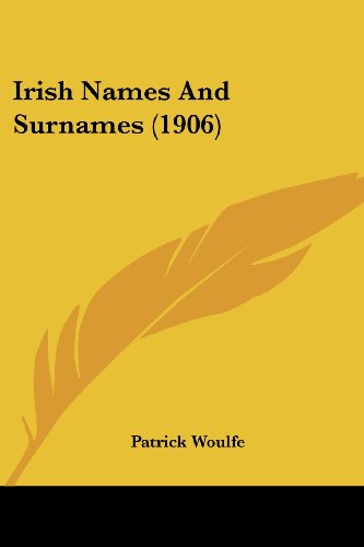 Irish Names And Surnames (1906) by Patrick Woulfe | Goodreads