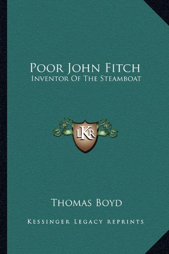 Poor John Fitch: Inventor Of The Steamboat by Thomas Boyd | Goodreads