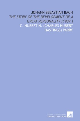 Johann Sebastian Bach: The Story of the Development of a Great ...