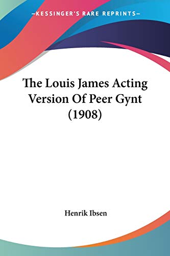 The Louis James Acting Version Of Peer Gynt (1908) by Henrik Ibsen ...