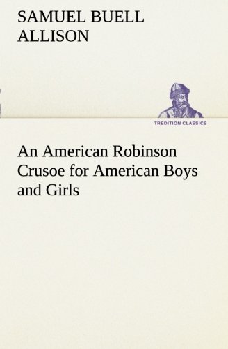 An American Robinson Crusoe for American Boys and Girls by Samuel Buell ...