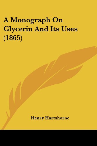 A Monograph On Glycerin And Its Uses (1865) by Henry Hartshorne | Goodreads