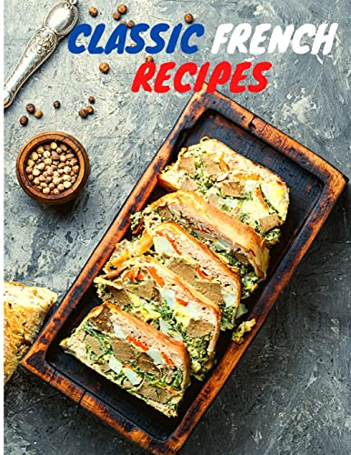 Classic French Recipes: Mastering the Art of French Cooking - A ...