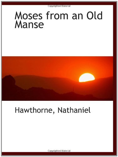 Moses from an Old Manse by Nathaniel | Goodreads