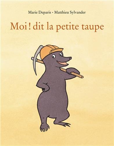 Moi ! dit la petite taupe by Matthieu Sylvander | Goodreads