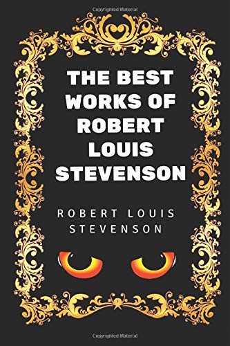 Best Works Of Robert Louis Stevenson: By Robert Louis Stevenson ...