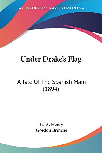 Under Drake's Flag: A Tale Of The Spanish Main (1894) by G.A. Henty ...