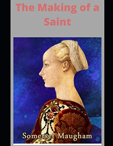 The Making of a Saint by W. Somerset Maugham | Goodreads