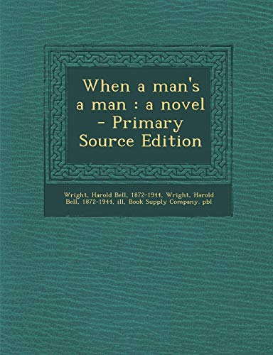 When a man's a man: a novel - Primary Source Edition by Harold Bell ...
