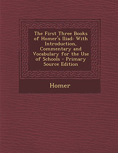 The First Three Books of Homer's Iliad: With Introduction, Commentary ...