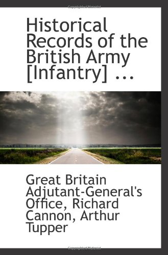 Historical Records of the British Army [Infantry] ... by Great Britain ...