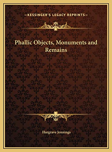 Phallic Objects, Monuments and Remains by Hargrave Jennings | Goodreads