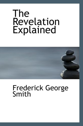 The Revelation Explained by Frederick George Smith | Goodreads