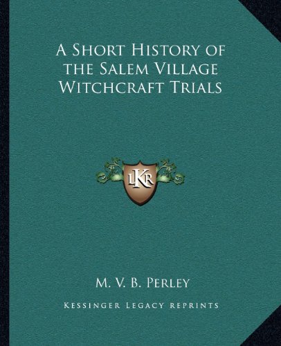 A Short History of the Salem Village Witchcraft Trials by Martin Van ...