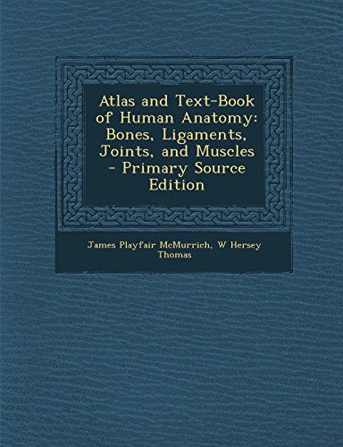 Atlas and Text-Book of Human Anatomy: Bones, Ligaments, Joints, and ...