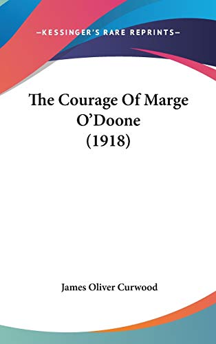 The Courage Of Marge O'Doone (1918) by James Oliver Curwood | Goodreads