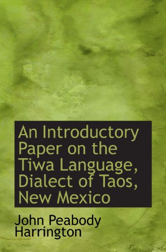 An Introductory Paper on the Tiwa Language, Dialect of Taos, New Mexico ...