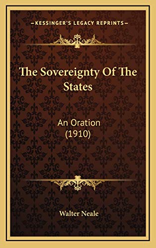 The Sovereignty Of The States: An Oration (1910) by Walter Neale ...