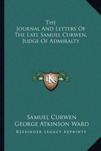 The Journal And Letters Of The Late Samuel Curwen, Judge Of Admiralty ...