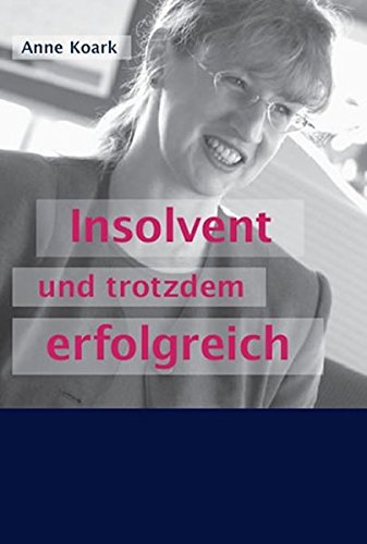 Insolvent und trotzdem erfolgreich by Anne Koark | Goodreads