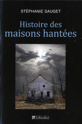 Histoire des maisons hantées by Stéphanie Sauget | Goodreads