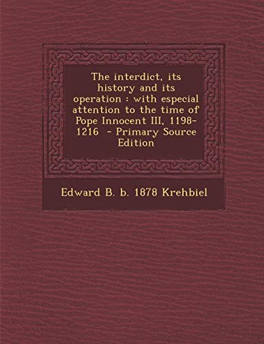 The Interdict, Its History and Its Operation: With Especial Attention ...