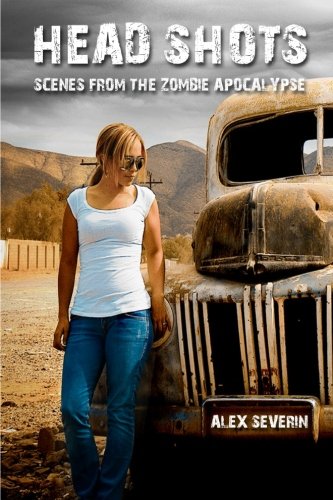 Head Shots : Scenes from the Zombie Apocalypse: a zombie novella by ...