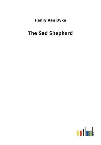 The Sad Shepherd by Henry Van Dyke | Goodreads