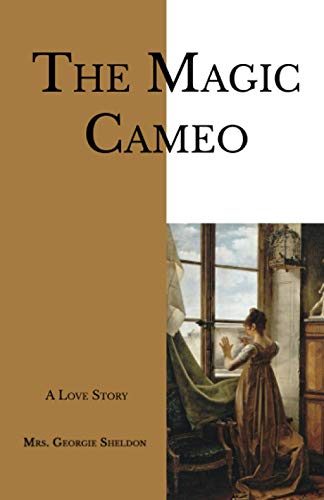 The Magic Cameo: A Love Story by Mrs. Georgie Sheldon | Goodreads
